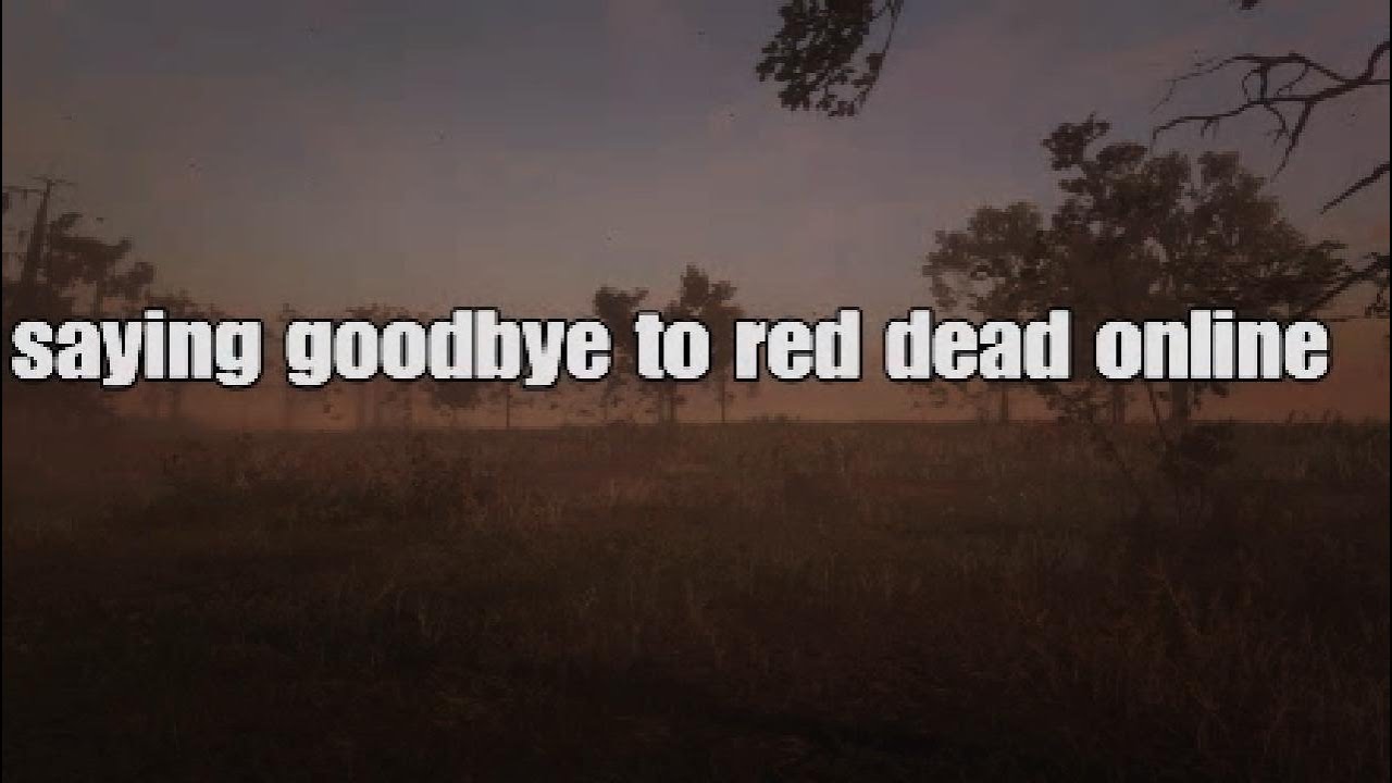 Saying goodbye to red dead online - YouTube