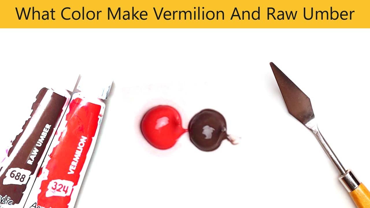 What Color Make Vermilion And Raw Umber - Mix Acrylic Colors - YouTube