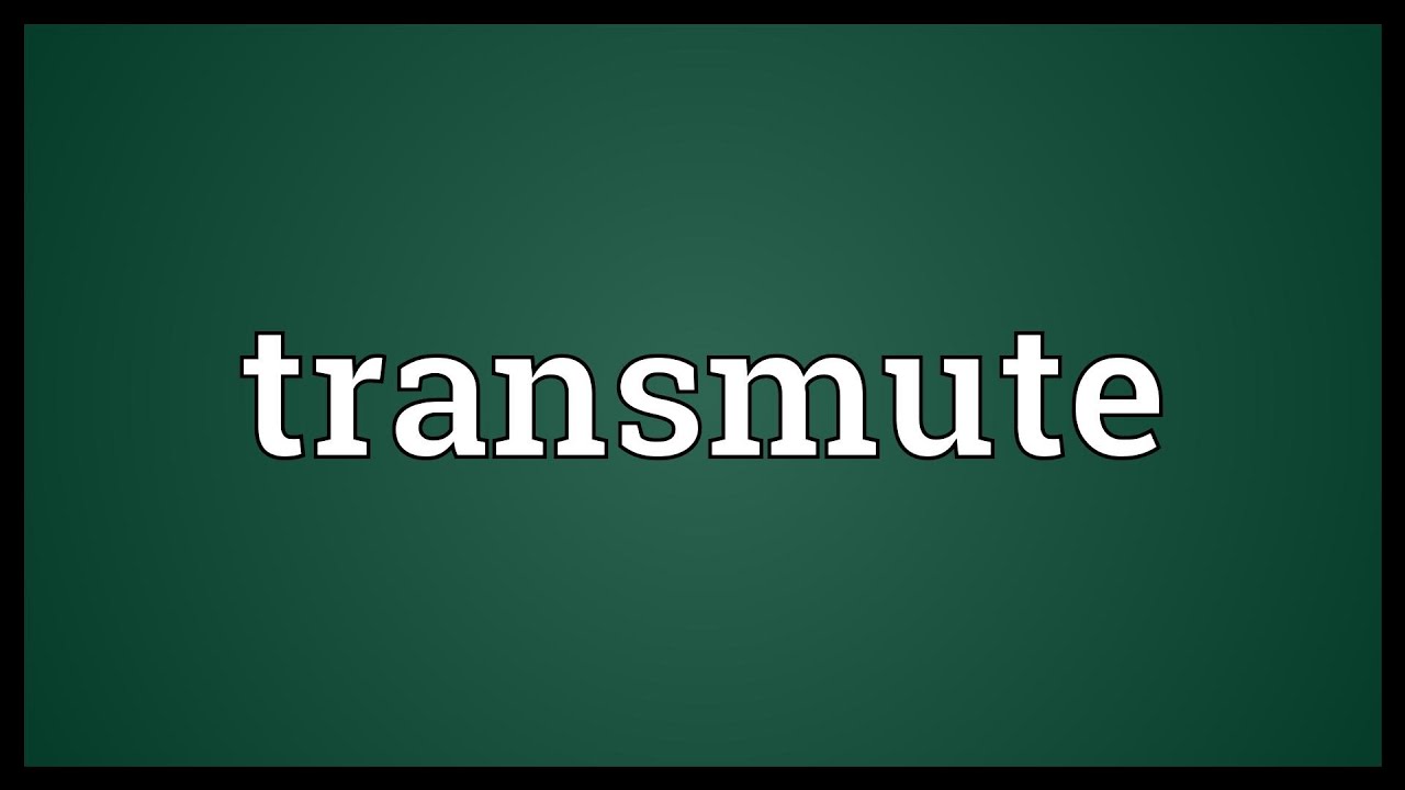 Transmute Definition
