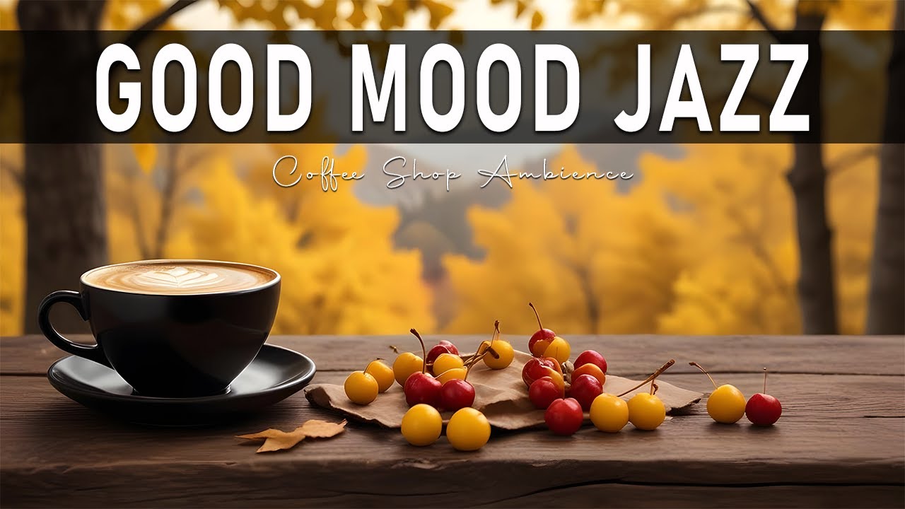 Good Mood Jazz - Relaxing Sweet Piano Jazz Music & January Bossa Nova ...