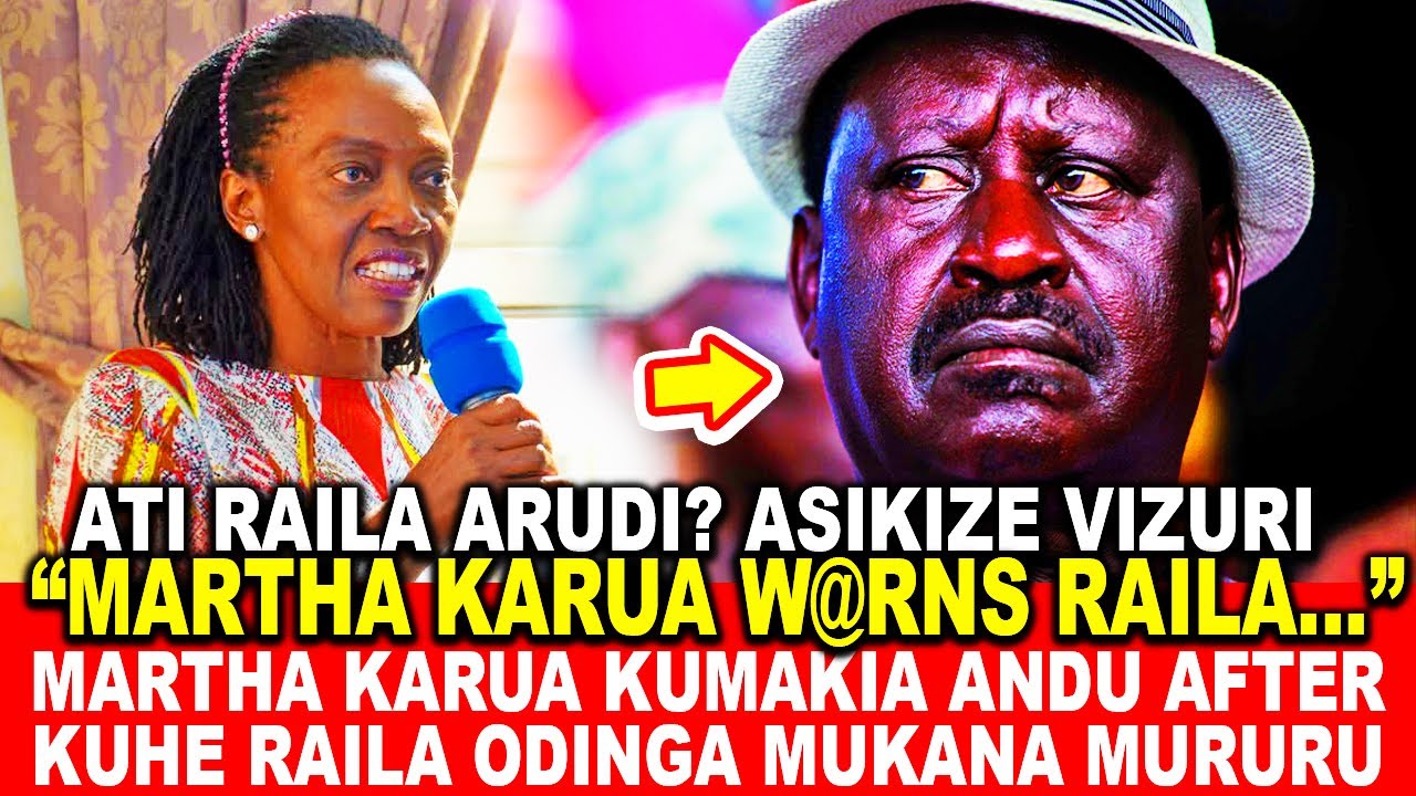 ATI ARUDI?MARTHA KARUA W@RNS RAILA..!MARTHA KARUA KUMAKIA ANDU AFTER KUHE RAILA ODINGA MUKANA ...