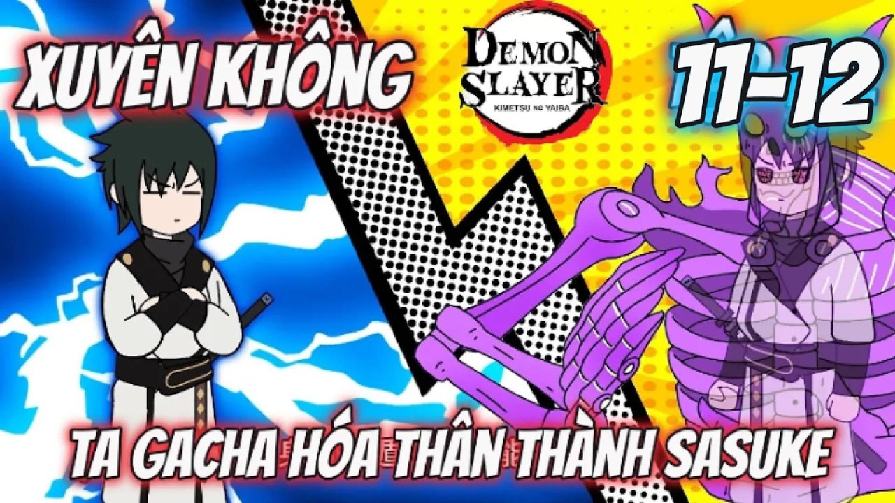 Tập 11-12 l Xuyên Không Demon Slayer Trở Thành Sasuke l Đức Anh Vietsub ...