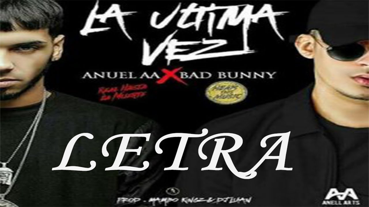 LA ULTIMA VEZ bad bunny ft anuel AA || LETRA - YouTube