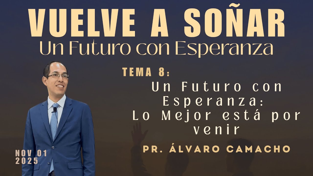Pr. Álvaro Camacho | Vuelve a Soñar: Un Futuro con Esperanza | Iglesia ...