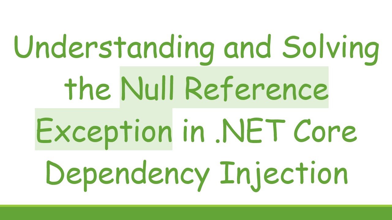Understanding And Solving The Null Reference Exception In Net Core Dependency Injection Youtube