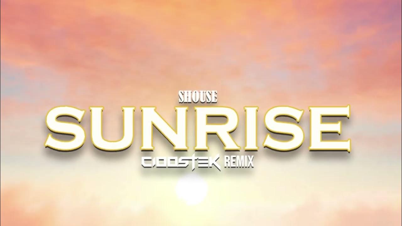 SHOUSE - Sunrise (CIOOSTEK REMIX) - YouTube