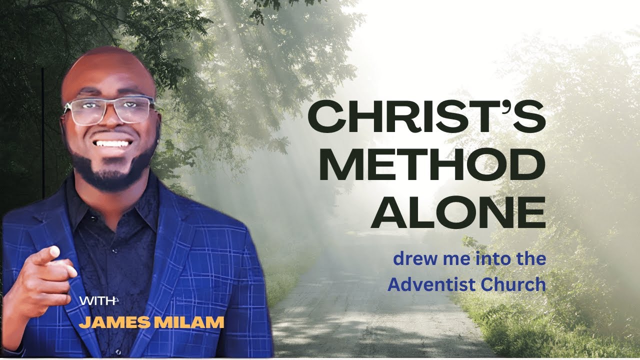 James Milam - How Christ's Method Alone drew me into the Adventist ...