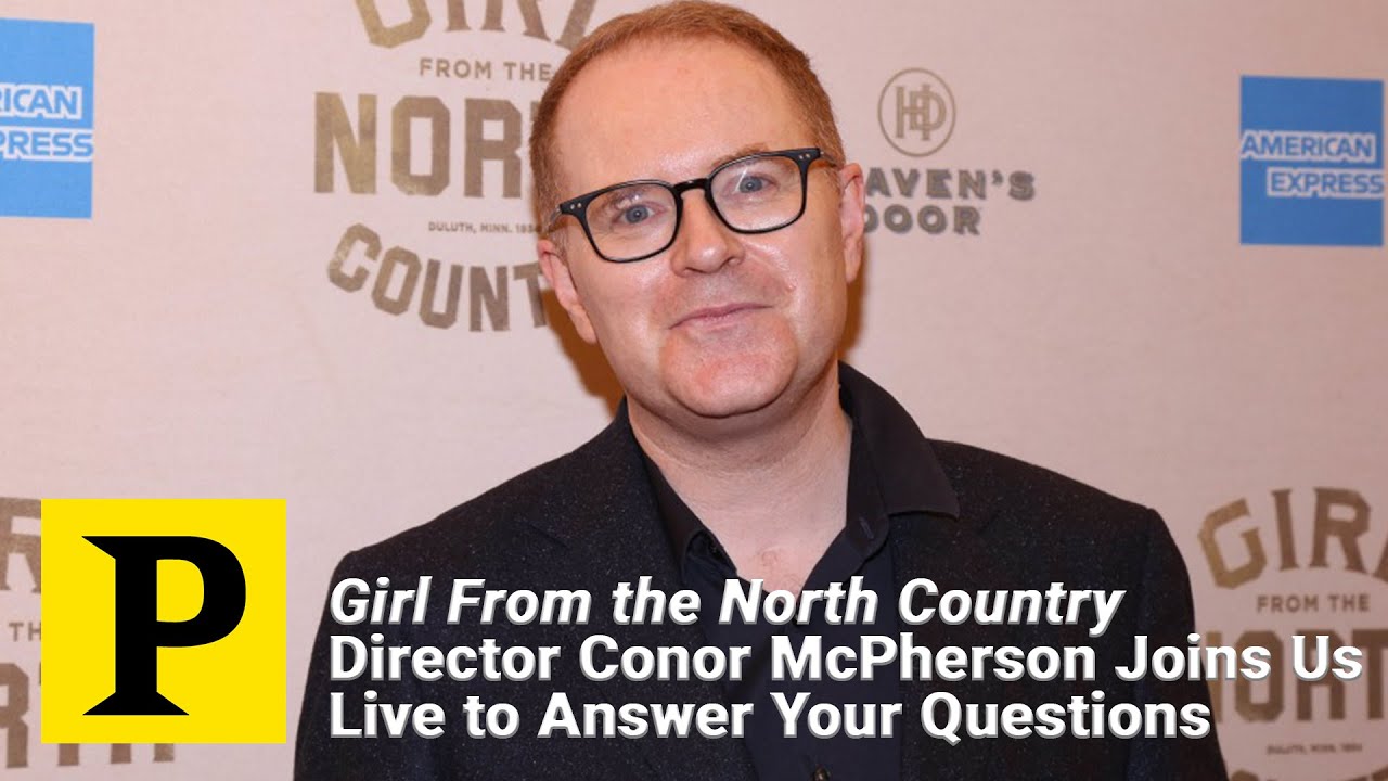 Girl From the North Country Director Conor McPherson Joins Us Live to Answer Your Questions ...