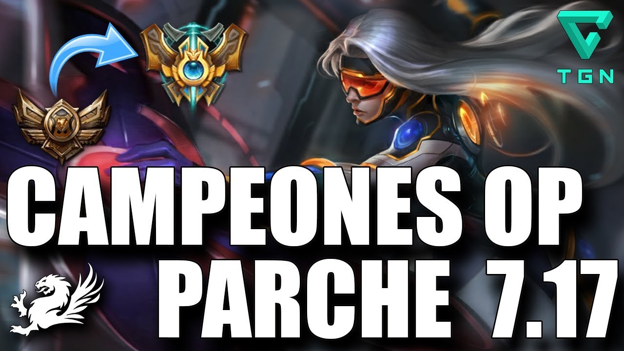 CAMPEONES OP | GOD TIER LIST | LEAGUE OF LEGENDS | PARCHE 7.17 ...
