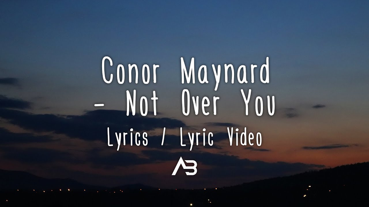 Conor Maynard - Not Over You (Lyrics / Lyric Video) - YouTube