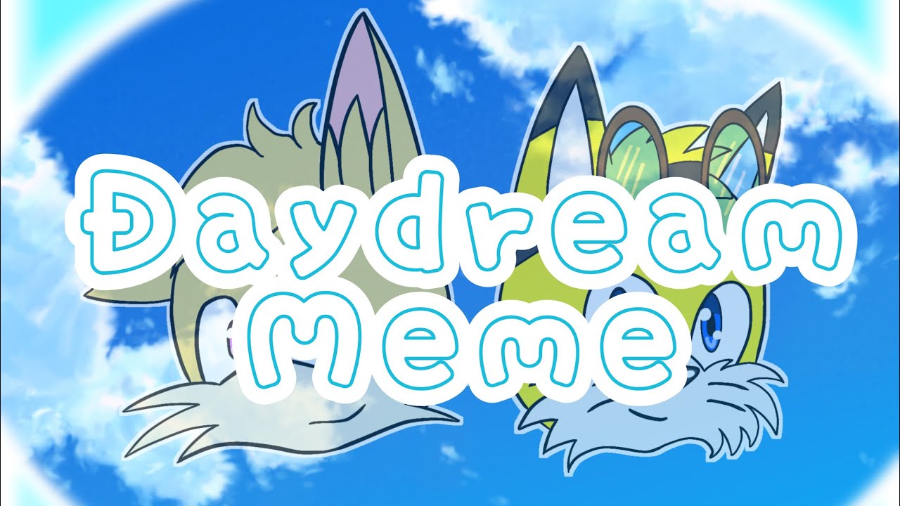 Daydream Meme (Collab with FeatheredMask) - YouTube