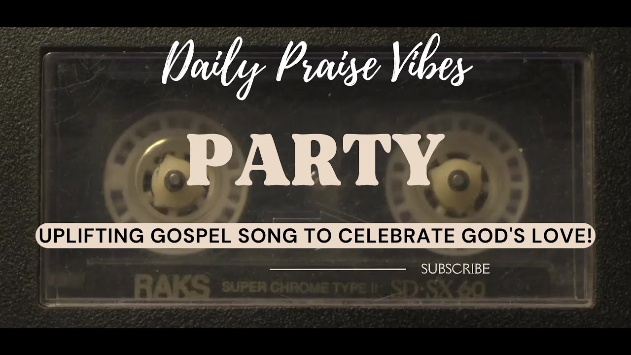 🎉 Party - Uplifting Gospel Song to Celebrate God's Love! 🙌 | Gospel ...