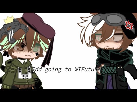 Edd goes to WTFuture[]ft Wtfuture[]Took me like 2 weeks :')[[Eddsworld ...