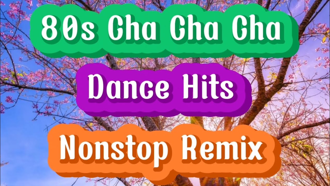 80s Cha Cha Cha Dance Hits Nonstop Remix - YouTube