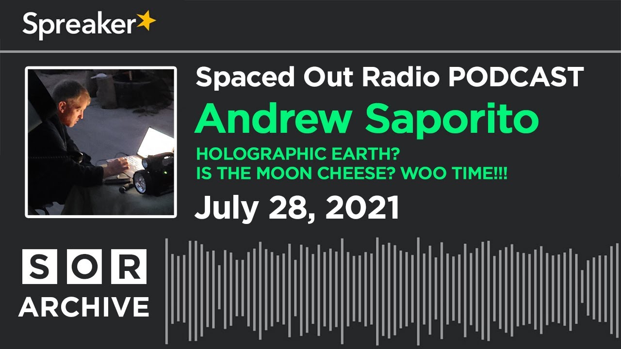 Andrew Saporito - Holographic Earth? Is the Moon cheese? Woo Time ...