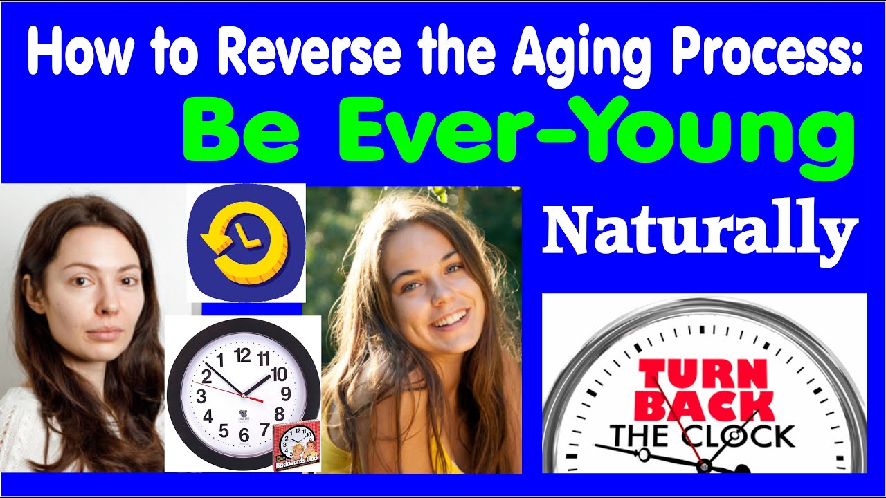 How to Reverse the Aging Process and be ever-young naturally - YouTube