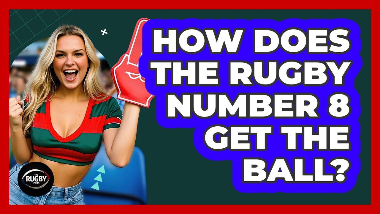 How Does the Rugby Number 8 Get the Ball? - YouTube