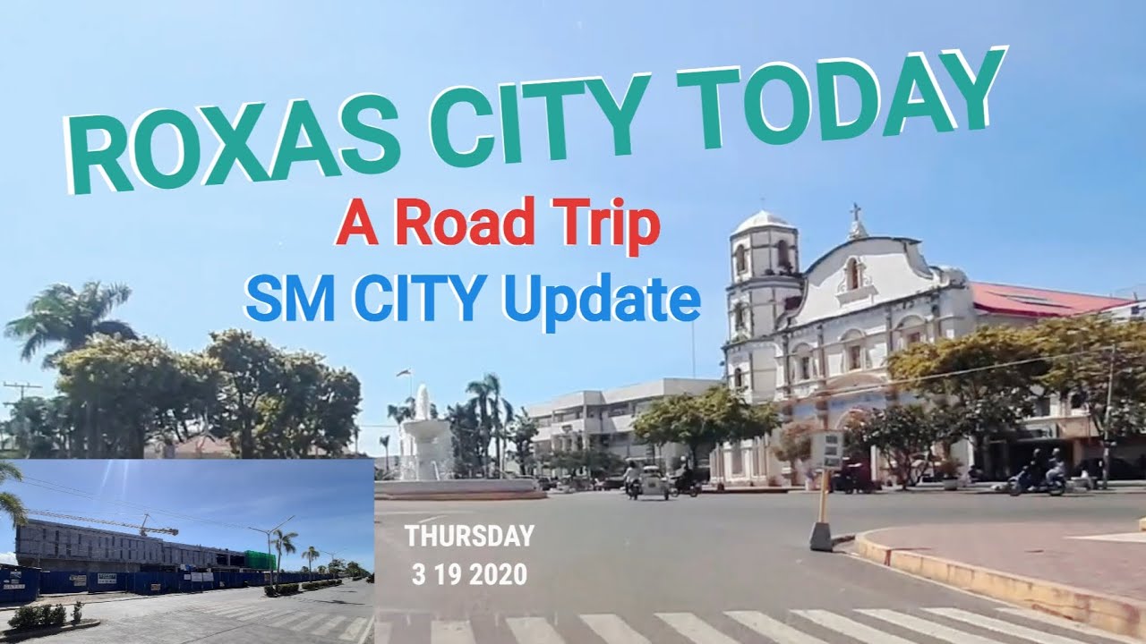 ROXAS CITY TODAY - A ROAD TRIP || PLUS SM CITY ROXAS UPDATE || BY THE ...