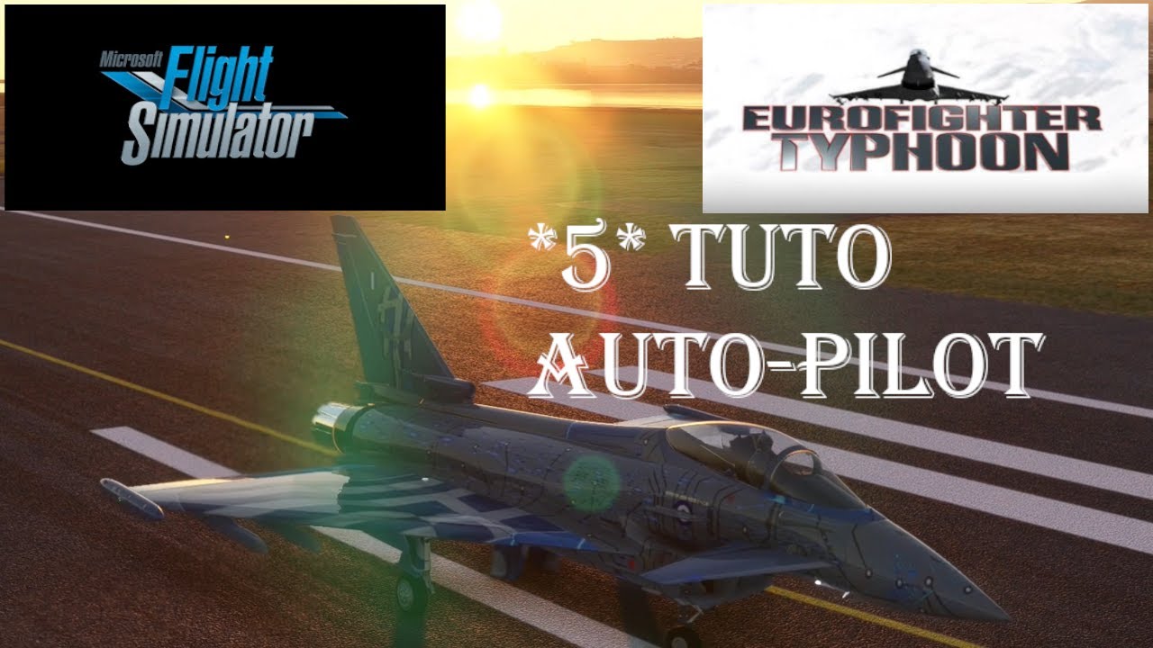 Eurofighter Typhoon FS 2020 / TUTORIAL / Comment utiliser l'Autopilot ...