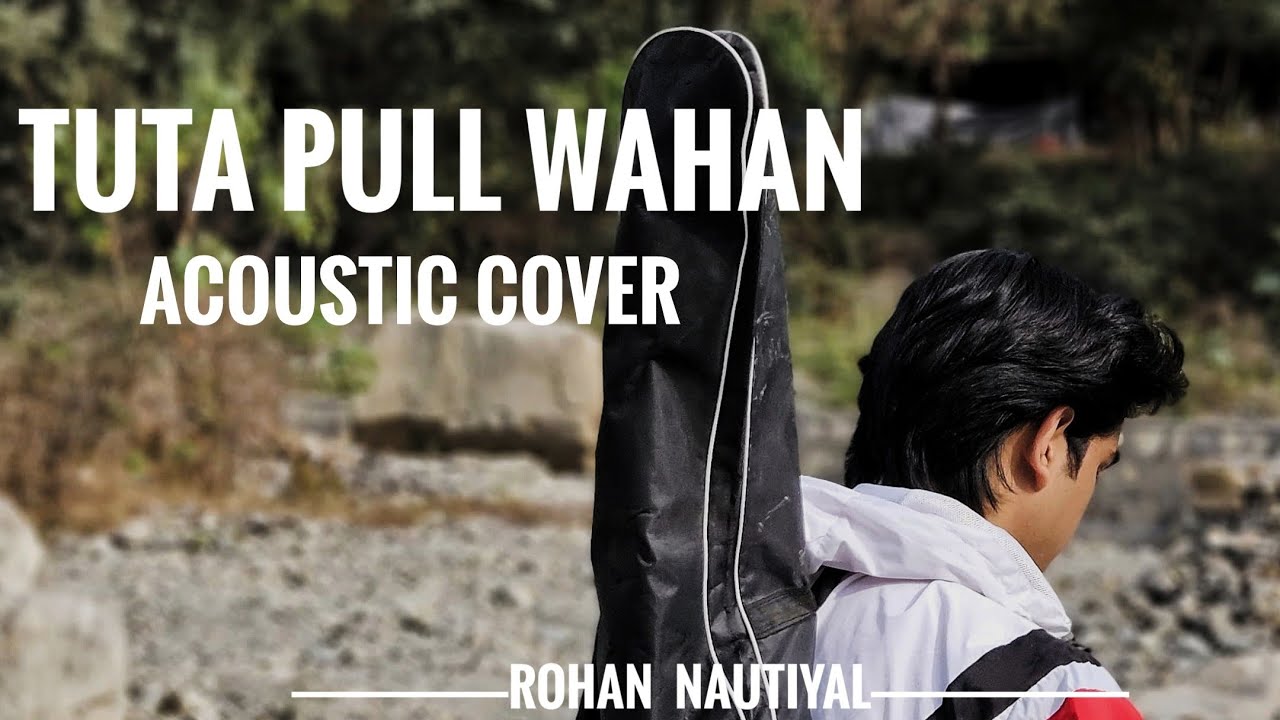 Tuta Pul Wahan | Acoustic Cover | Rohan Nautiyal - YouTube