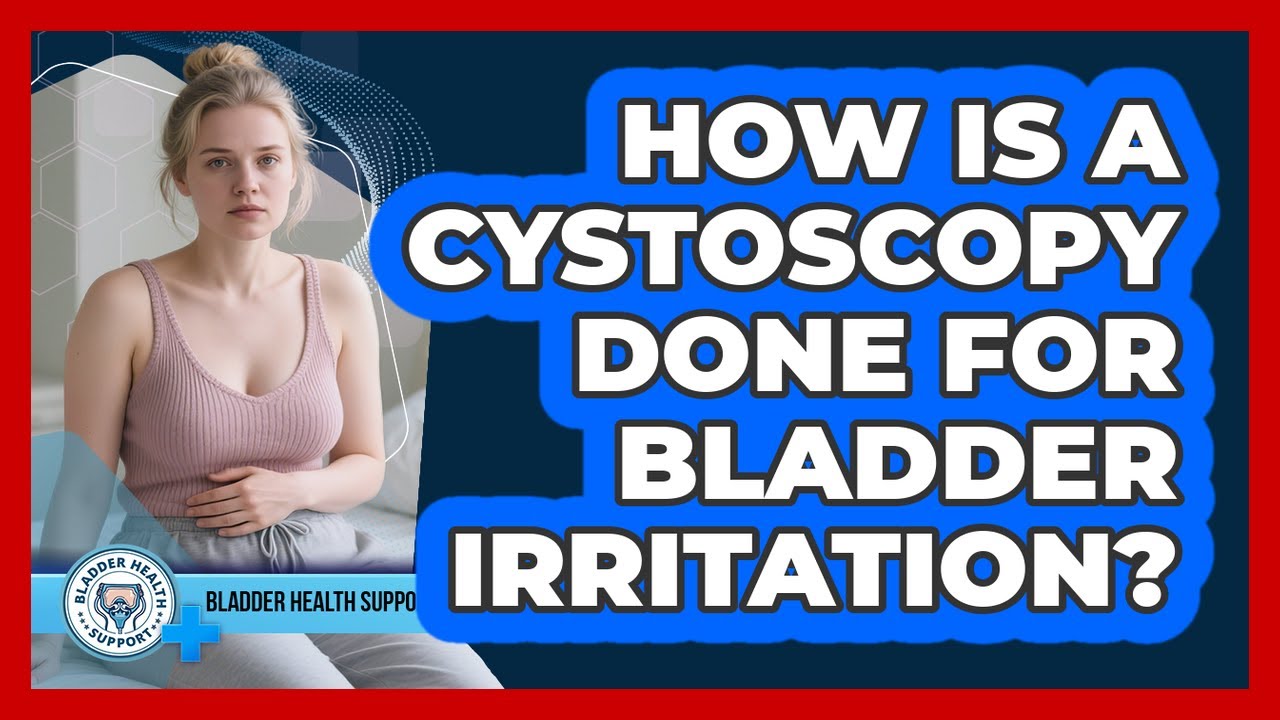 How Is A Cystoscopy Done For Bladder Irritation? - Bladder Health ...