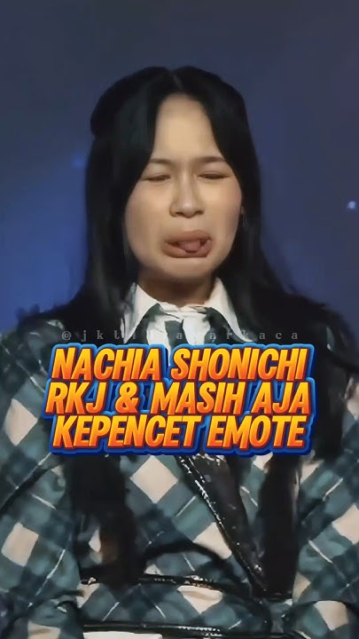 NACHIA HARI-HARI KEPENCET EMOTE MULU😂 #jkt48 #jkt48newera #nachiajkt48 #aturananticintajkt48 ...