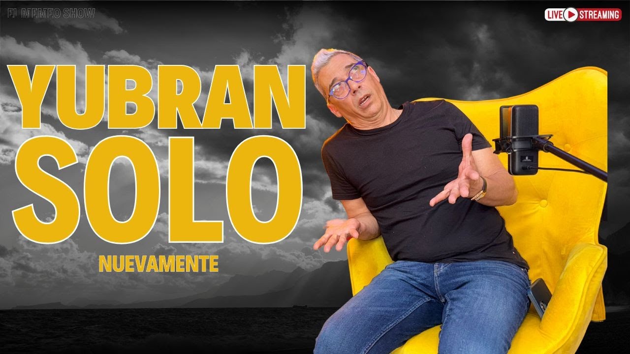 EL MEMEO SHOW - YUBRAN solo nuevamente - YouTube