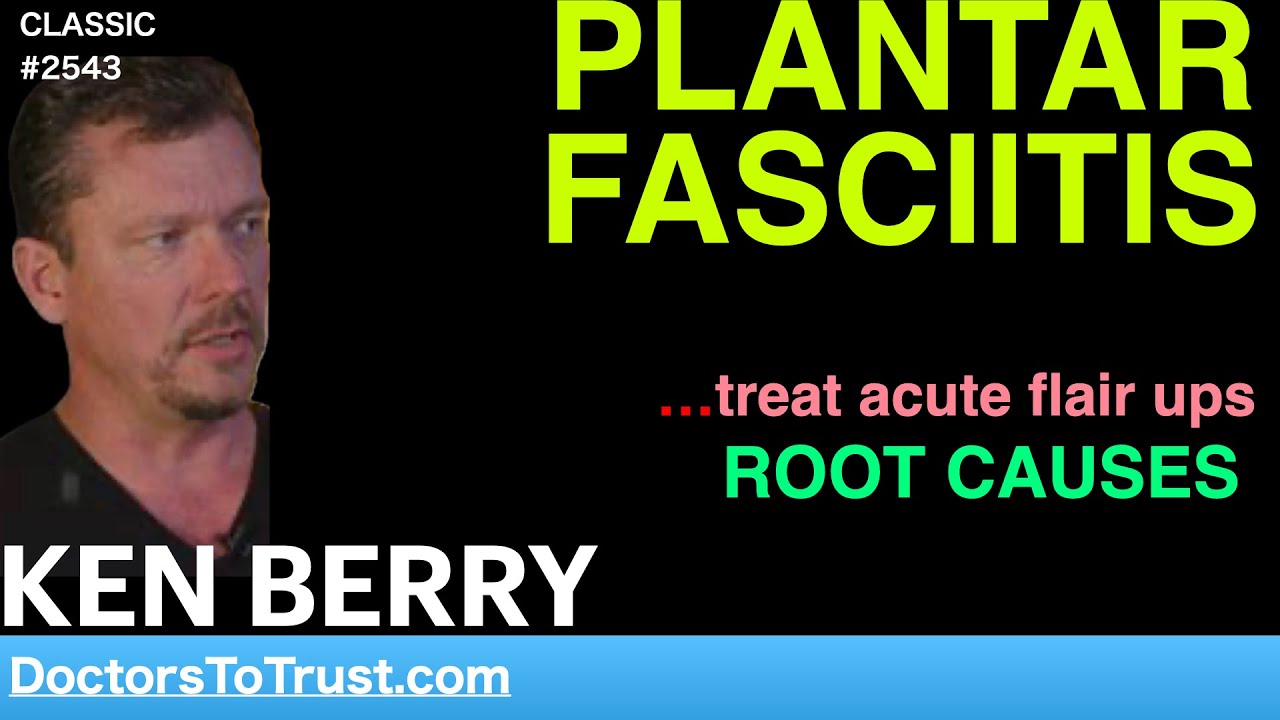 KEN BERRY | PLANTAR FASCIITIS …treat acute flair ups & ROOT CAUSES ...