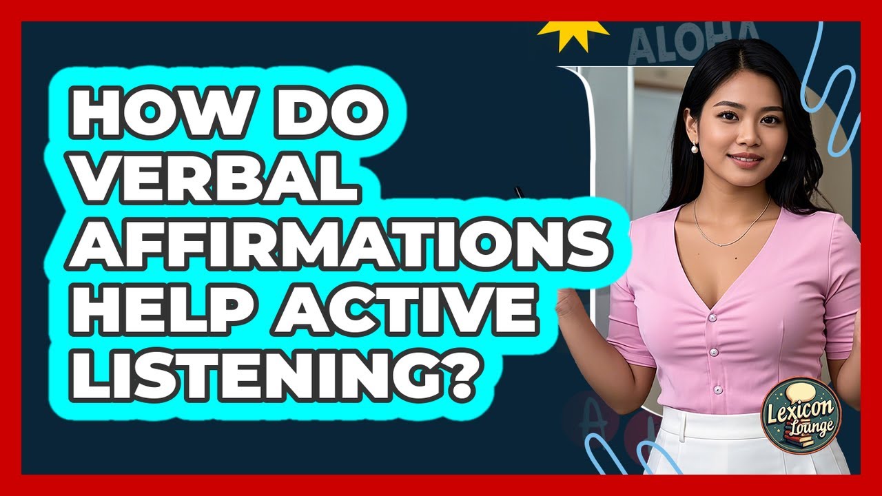 How Do Verbal Affirmations Help Active Listening? - Lexicon Lounge ...