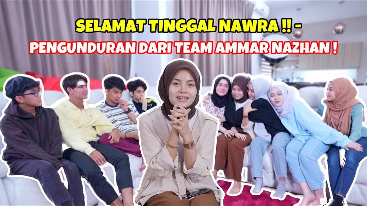 SELAMAT TINGGAL NAWRA !! - PENGUNDURAN DARI TEAM AMMAR NAZHAN ! - YouTube