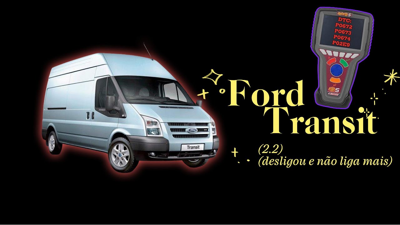 FORD TRANSIT 2.2 desligou e não liga mais. DTC P0672, DTC P0673, DTC ...