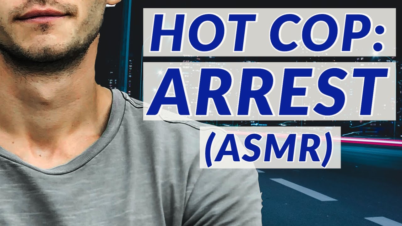 ASMR | Hot Cop: Arrest. This time you're in real trouble;) (roleplay ...