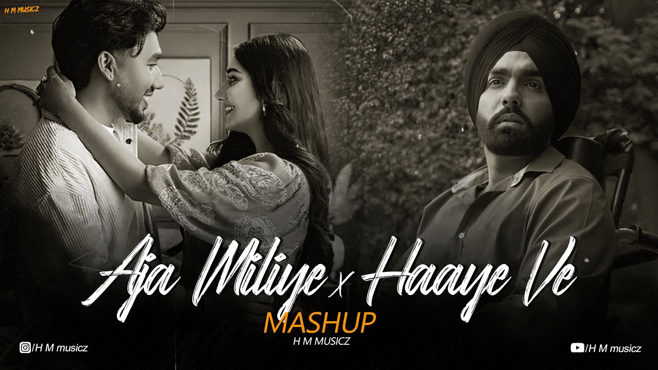 Aja Miliye X Haaye Ve Mashup | Ammy Virk | Musahib | H M musicz - YouTube
