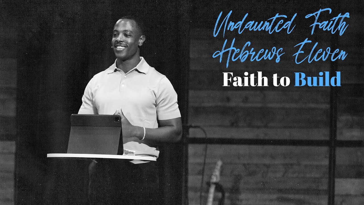 Faith to Build | Undaunted Faith: Hebrews 11 | Austin Medley - YouTube