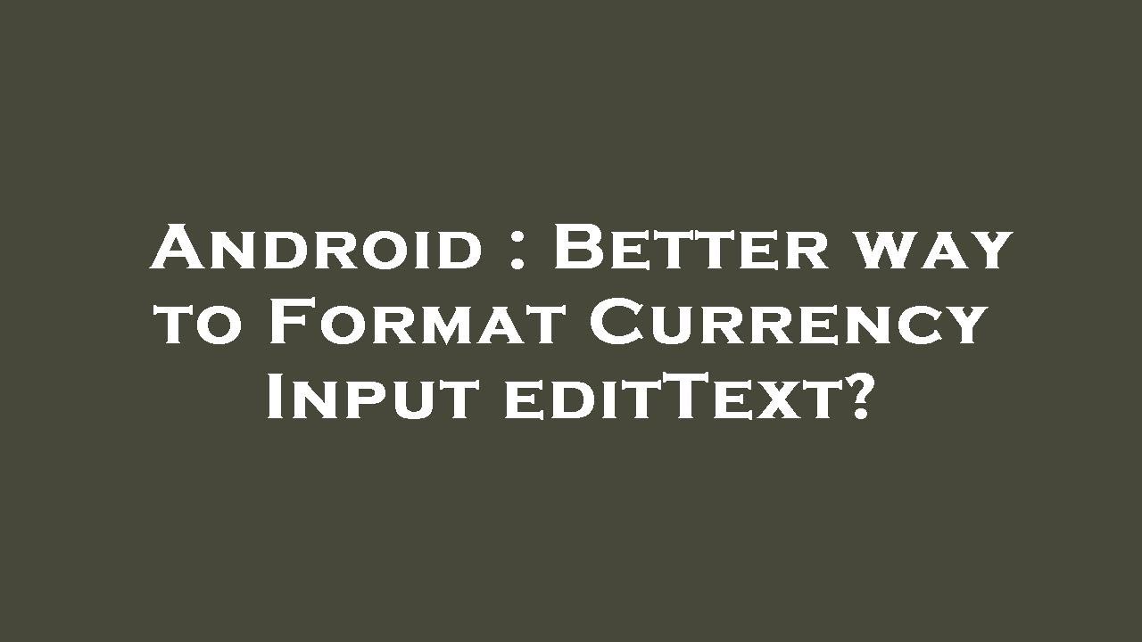 Android Better Way To Format Currency Input Edittext Youtube
