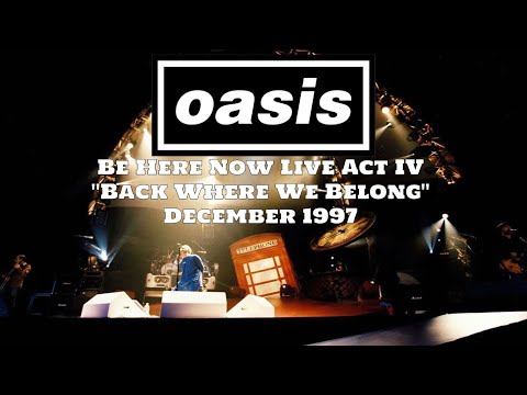 Oasis - Be Here Now Live Act IV: December 1997 Compilation