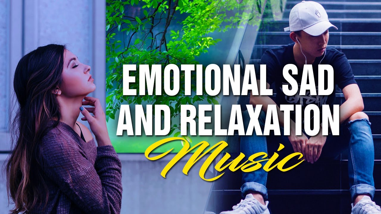 EMOTIONAL SAD AND RELAXATION MUSIC - YouTube