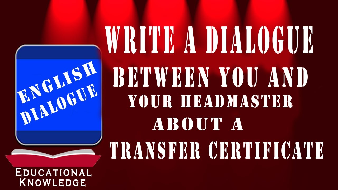 Write A Dialogue Between You And Your Headmaster About A Transfer write-a-dialogue-between-you-and-your-headmaster-about-a-transfer