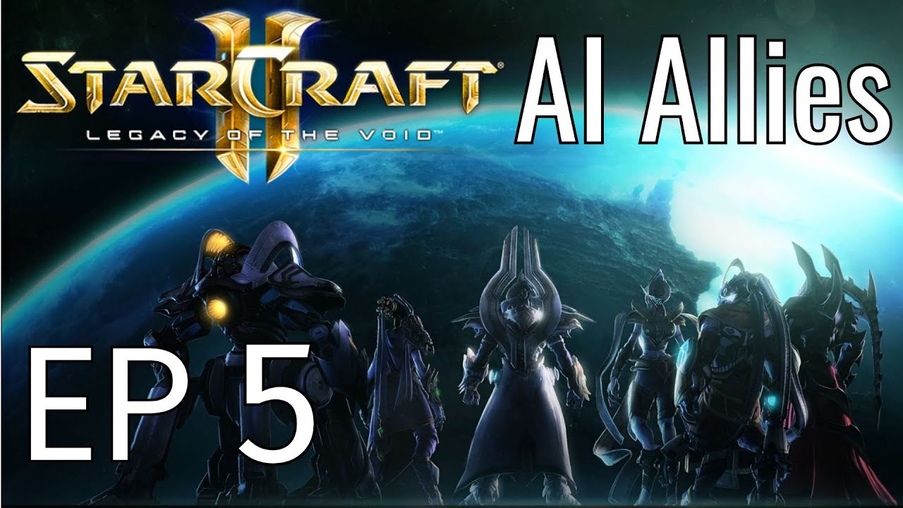 SC2: Legacy of the Void with AI Allies Mod EP 5 - Getting the ...