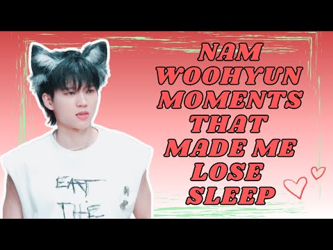 NAM WOOHYUN moments that made me lose sleep at night