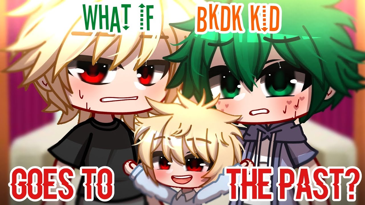 What if BKDK Kid Goes to the Past? || FULL VERSION || Bakudeku/Bkdk🧡💚 ...