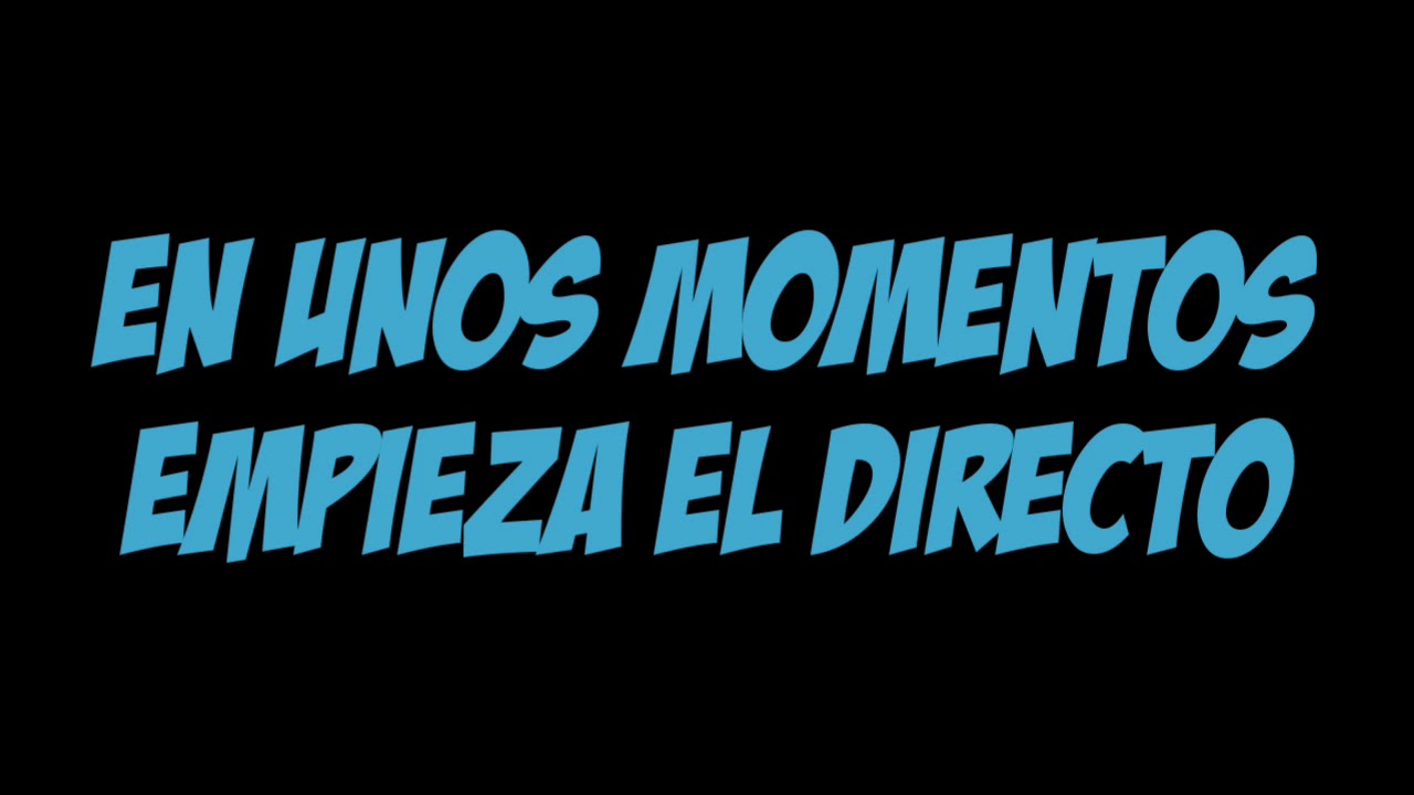 EL DIRECTO EMPIEZA EN UNOS MOMENTOS!! ¡¡AVISO IMPORTANTE!! - YouTube