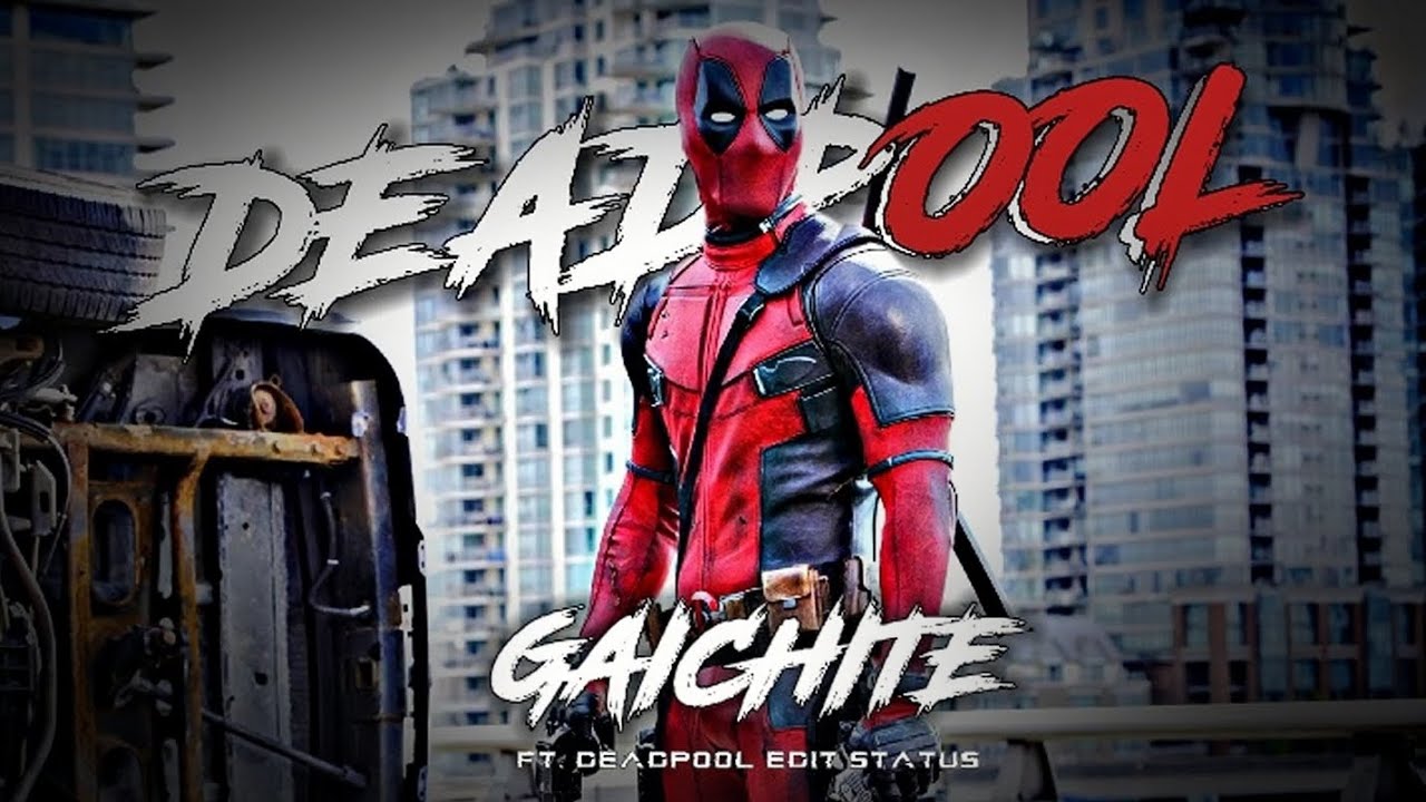 Gaichite Ft. Deadpool Edit | Deadpool Edits Gaichite Status | 4K Edit | Deadpool Edit | Lazy ...