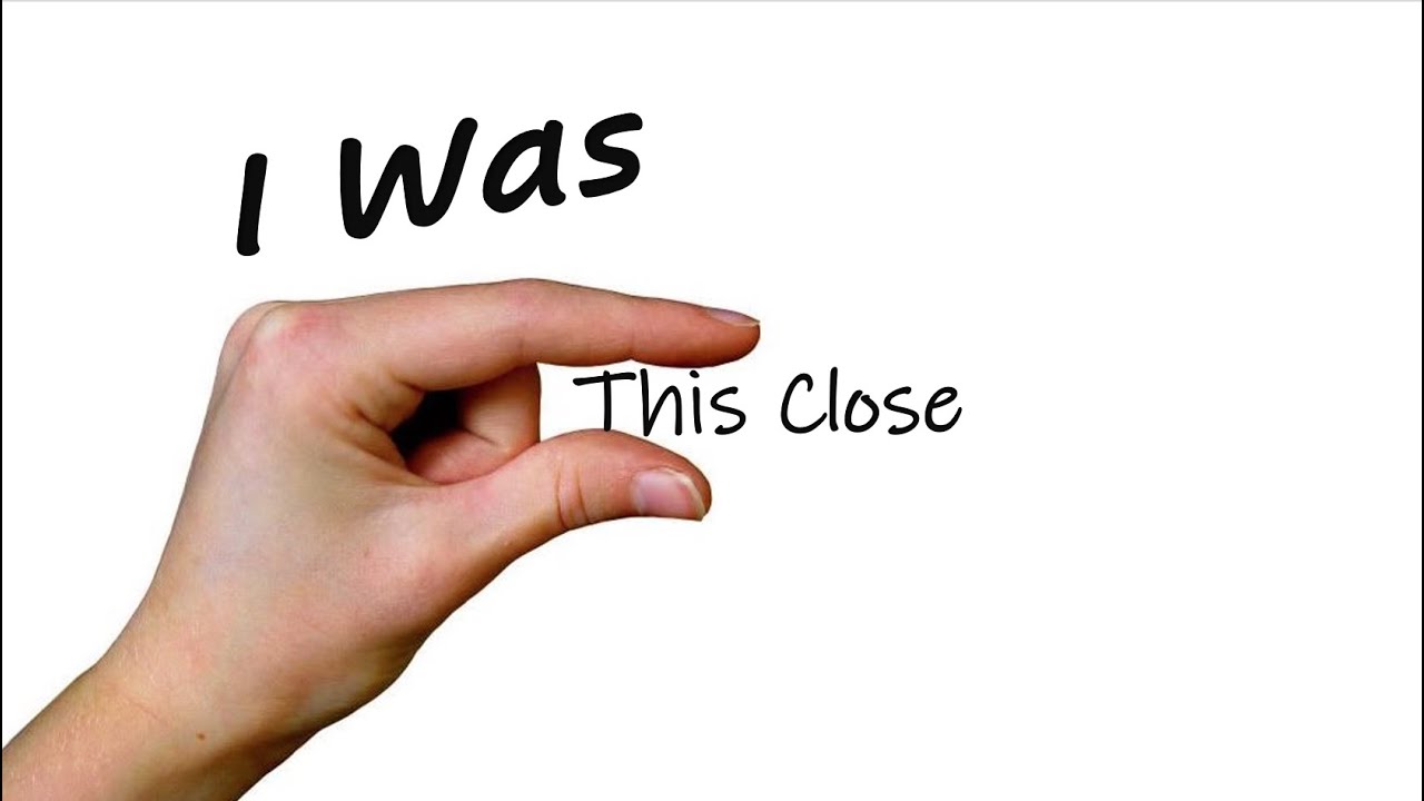 I Was This Close - YouTube