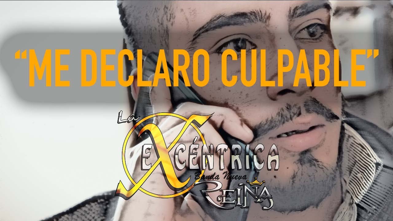 Excéntrica Banda La Nueva Reina.- Me Declaro Culpable (Video Oficial ...