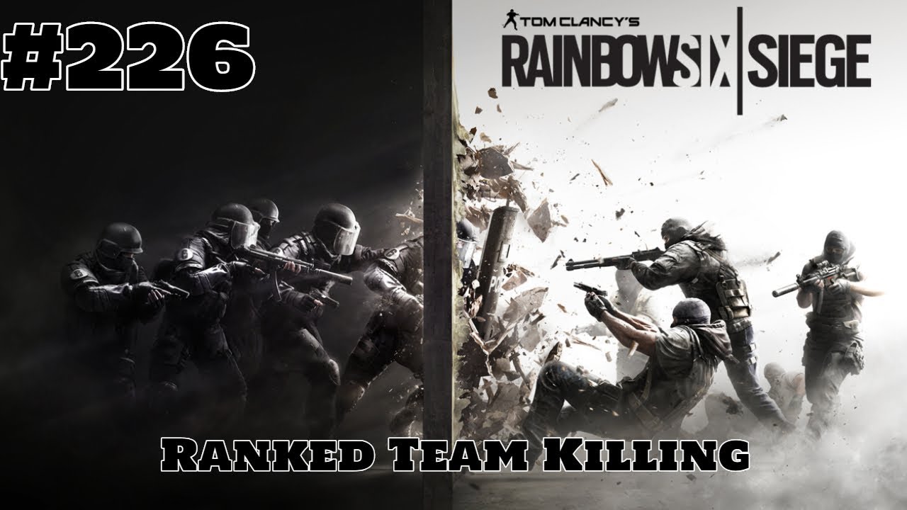 Rainbow Six Siege: Ranked Team Killing - YouTube