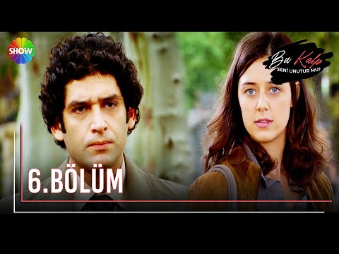 Bu Kalp Seni Unutur Mu? | 6. Bölüm