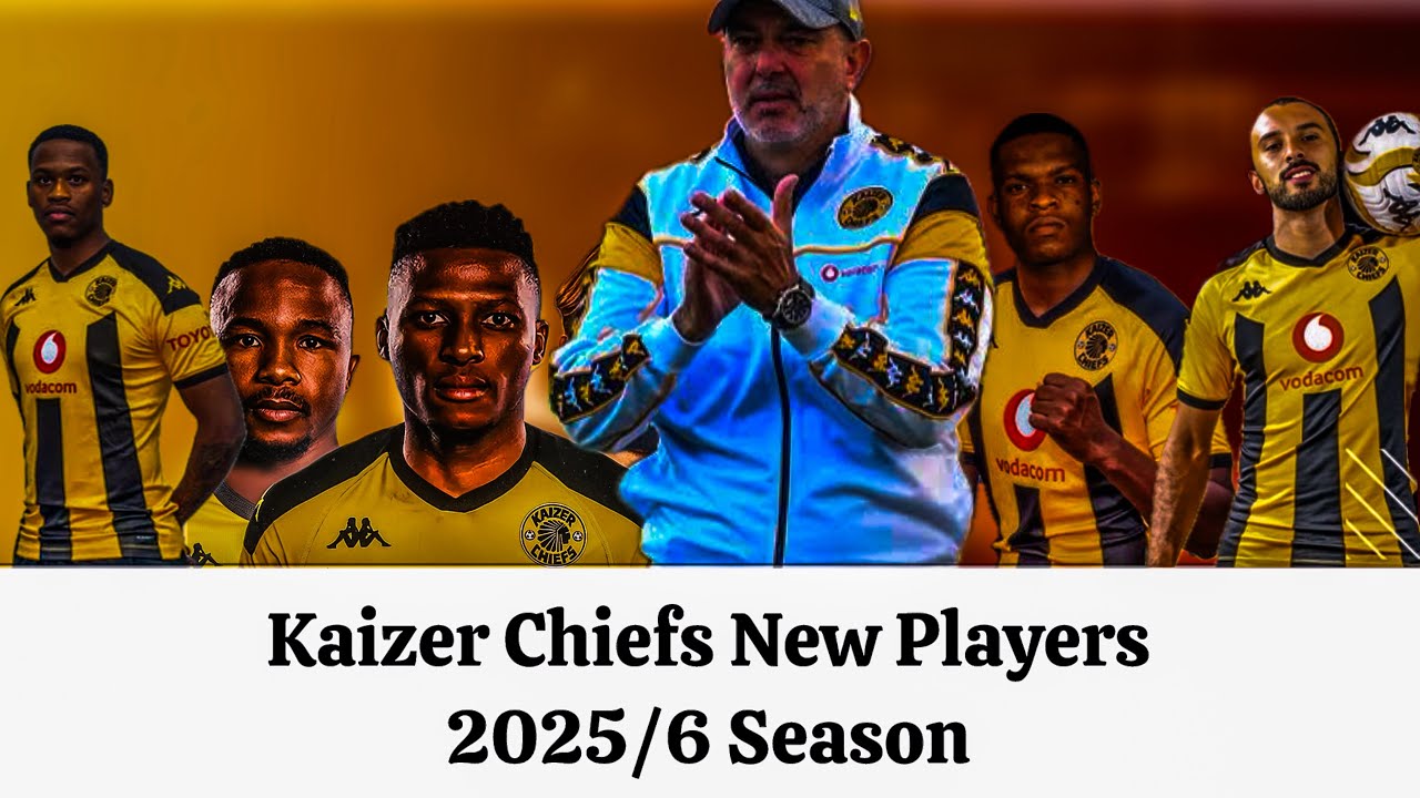 Kaizer Chiefs 🔥 2025/26 New Signings Revealed! | Full List of Players ...