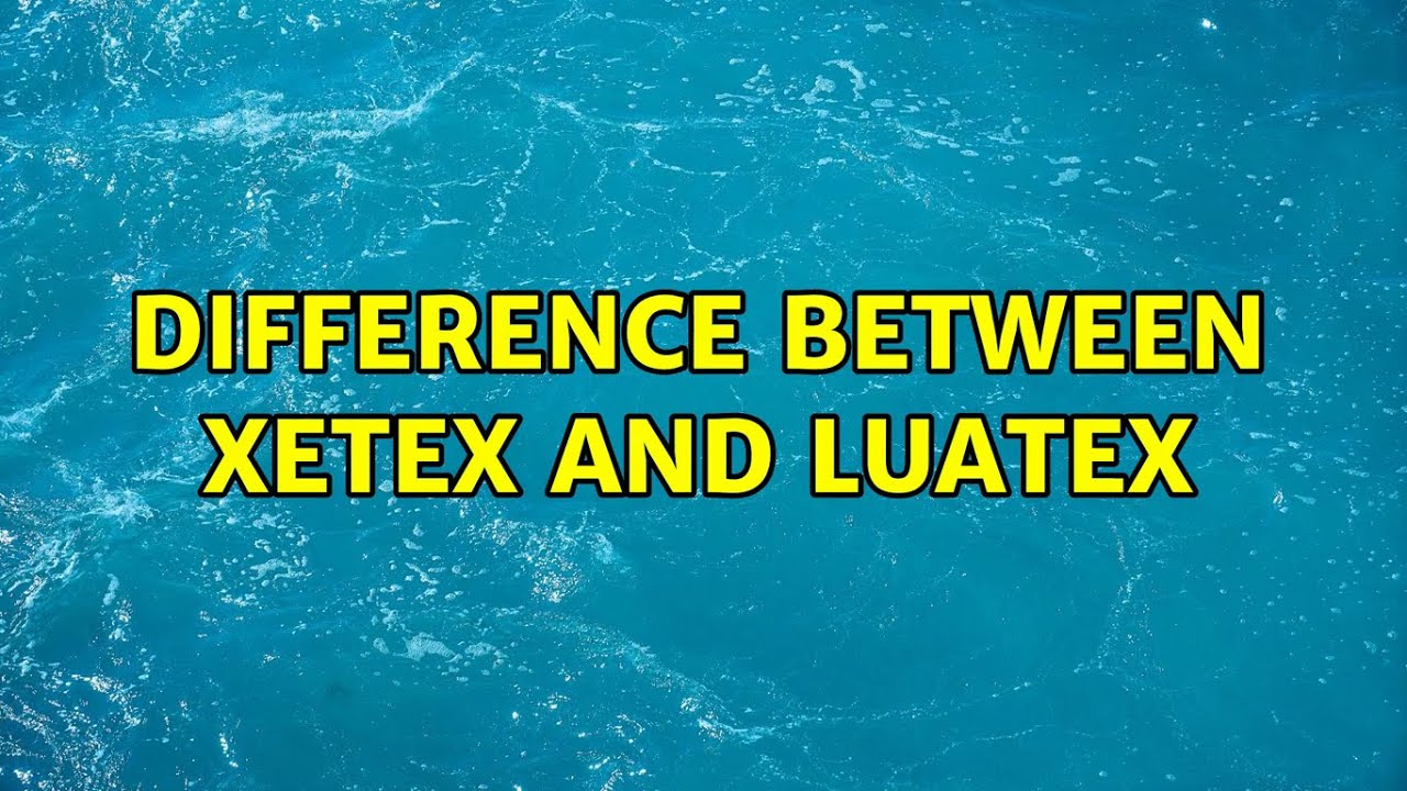 Difference between XeTeX and LuaTeX (2 Solutions!!) - YouTube