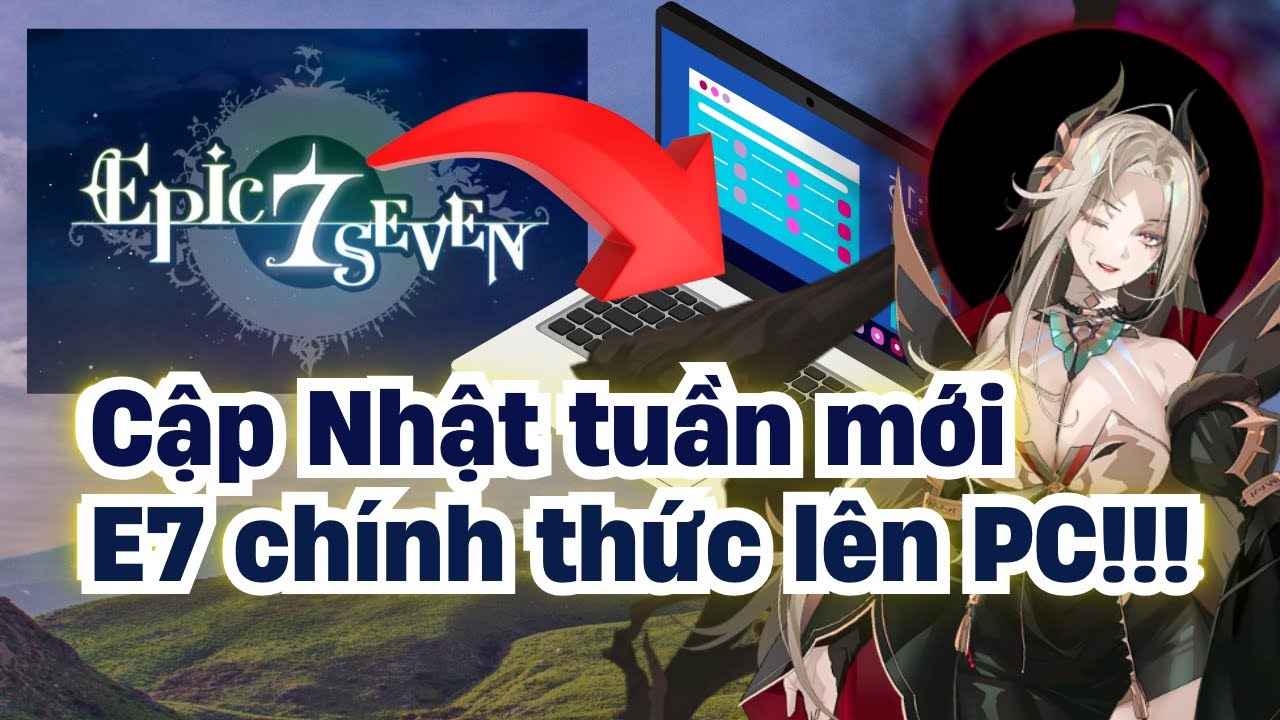Epic Seven Đã có PC Client!!! - Cập Nhật Tuần Mới E7 có gì hot!! - YouTube